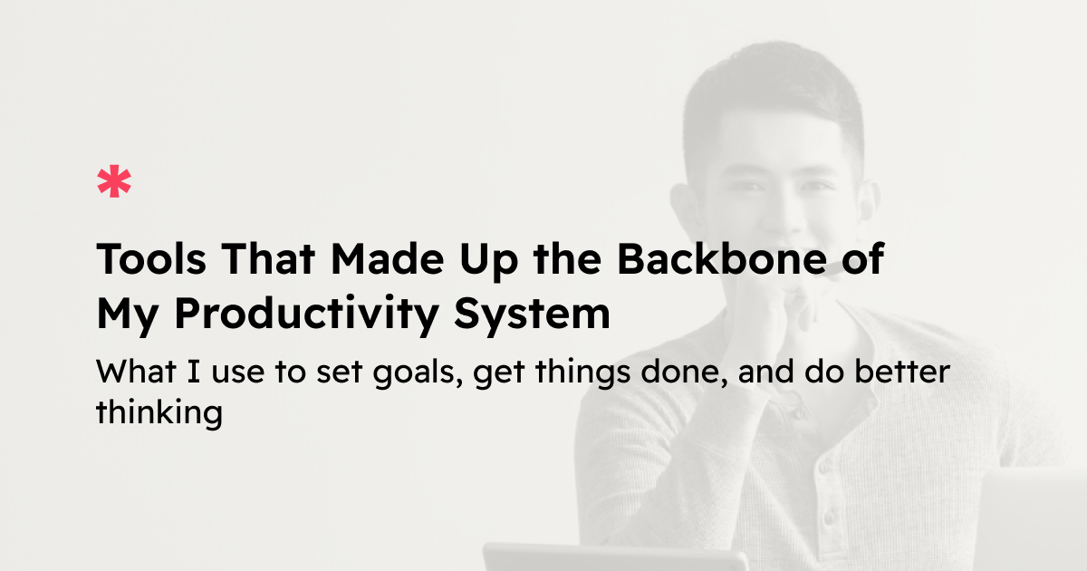 Tools That Made Up the Backbone of My Productivity System | Dean Yeong