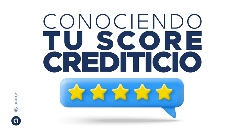Conociendo tu score crediticio | Aura Cruz - Inteligencia Financiera