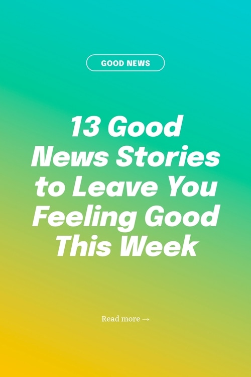 13 Good News Stories to Leave You Feeling Good This Week