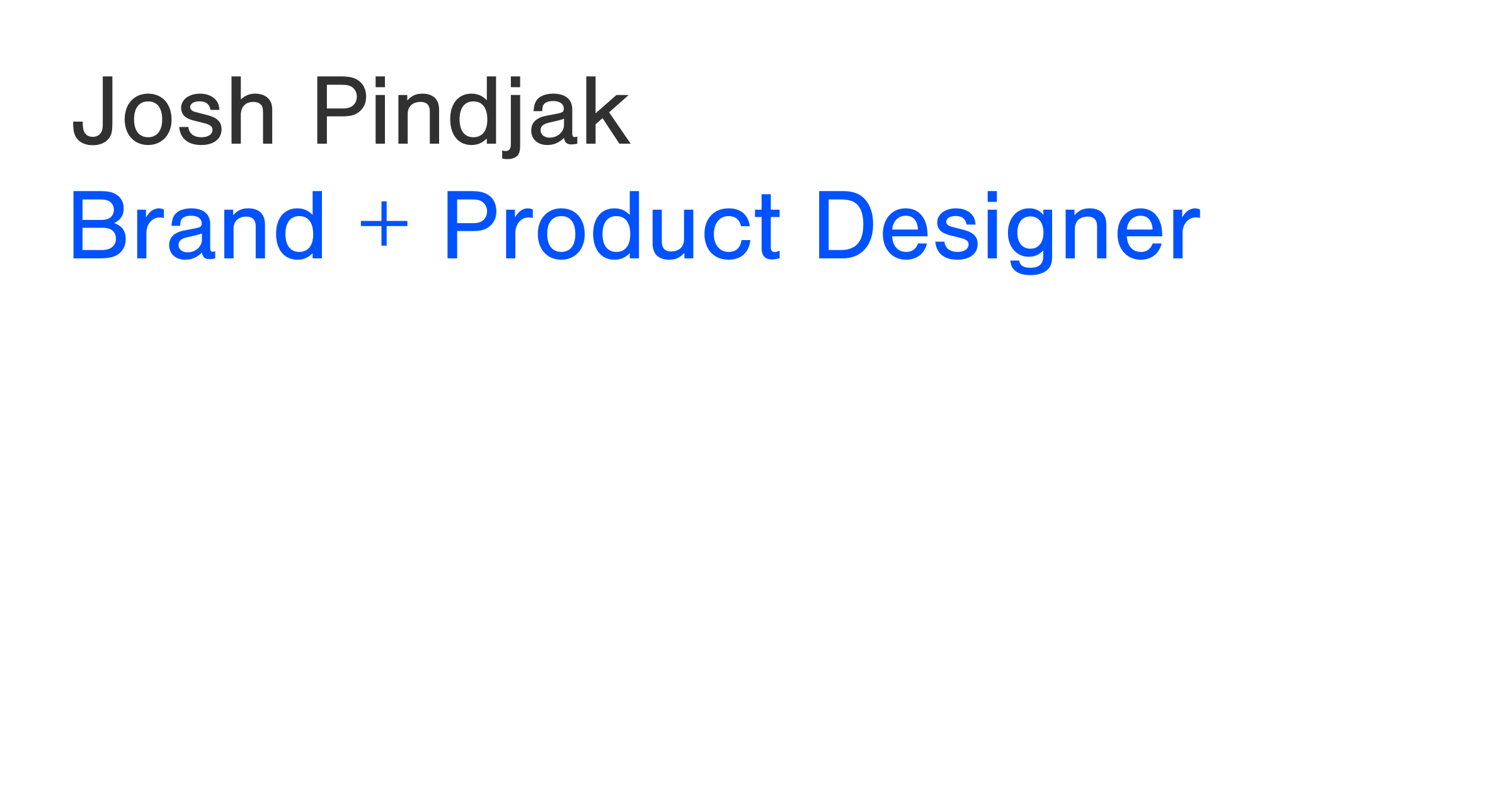 Josh Pindjak – Brand + Product Designer