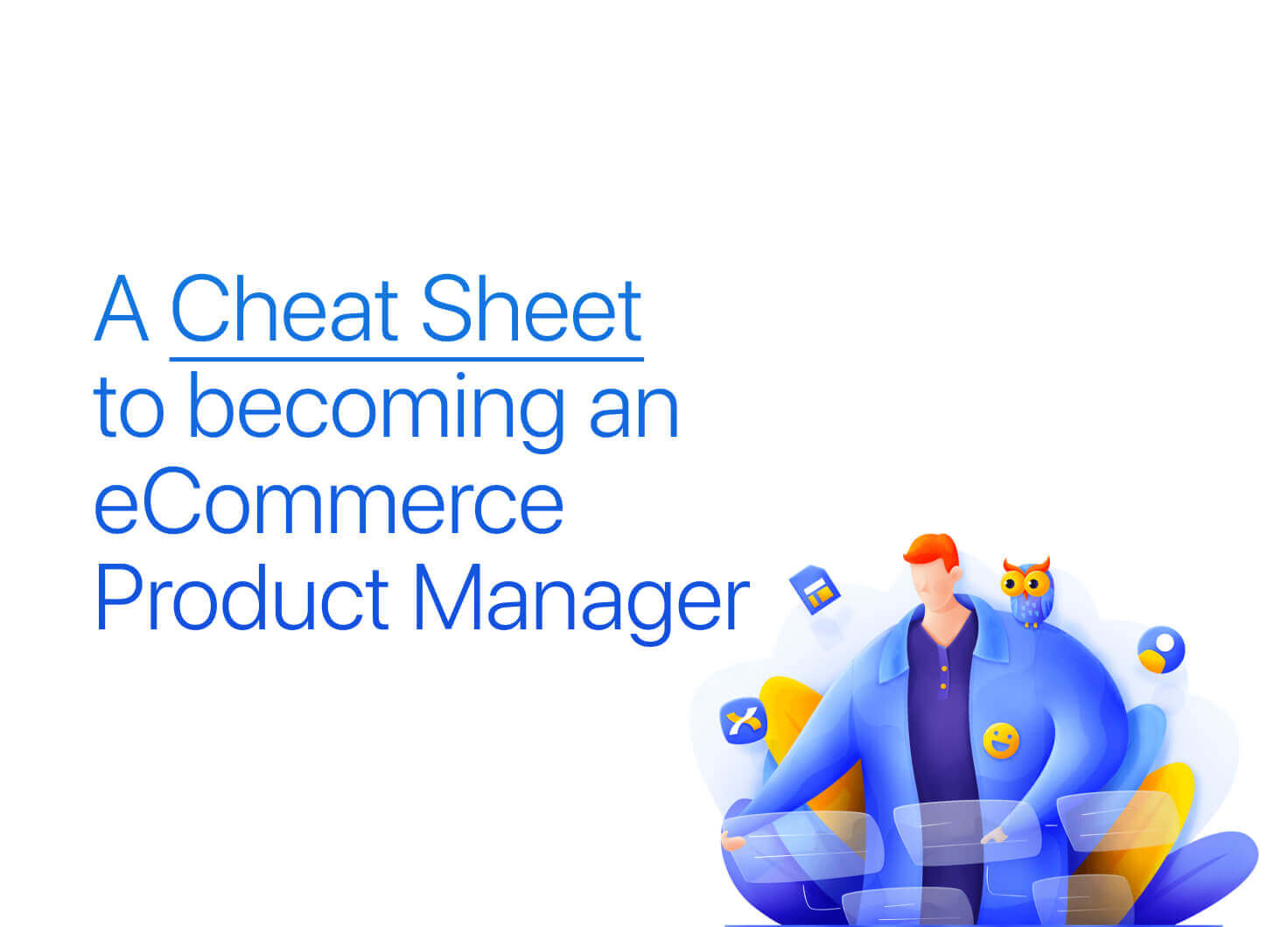 A Cheat Sheet to becoming an eCommerce Product Manager