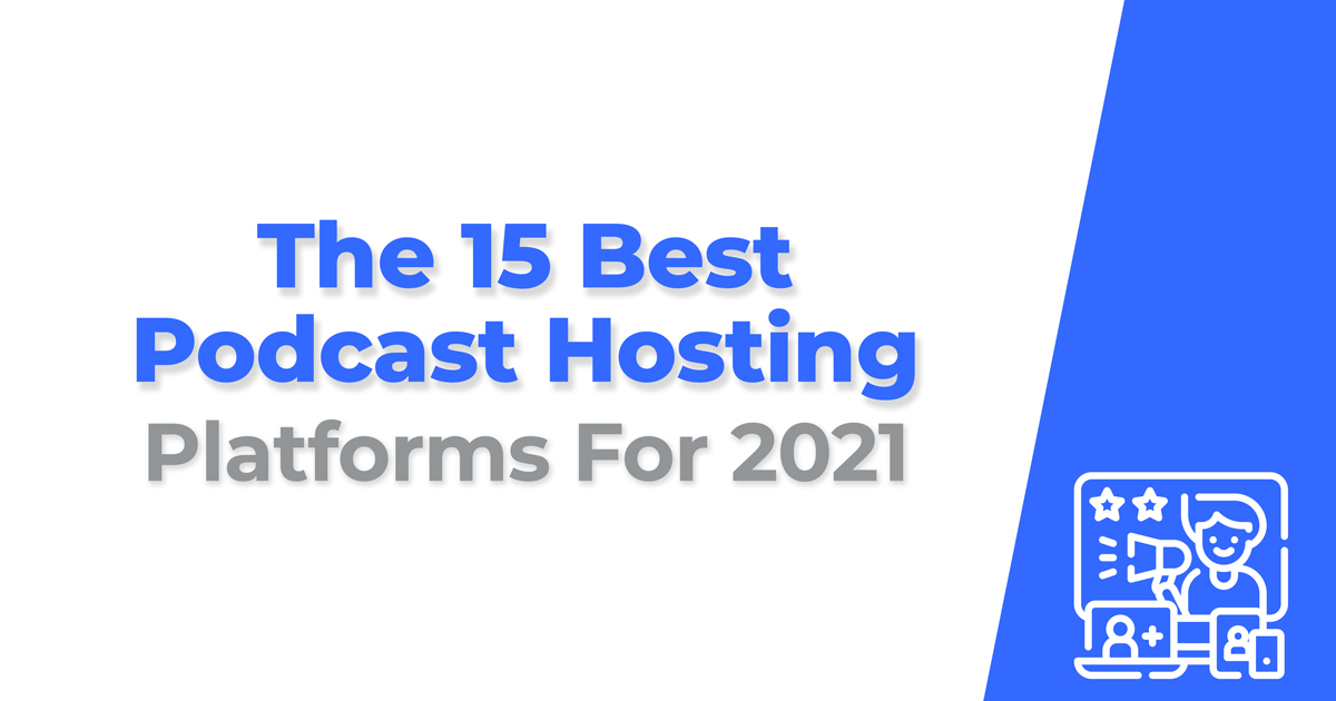 The 15 Best Podcast Hosting Platforms For 2021