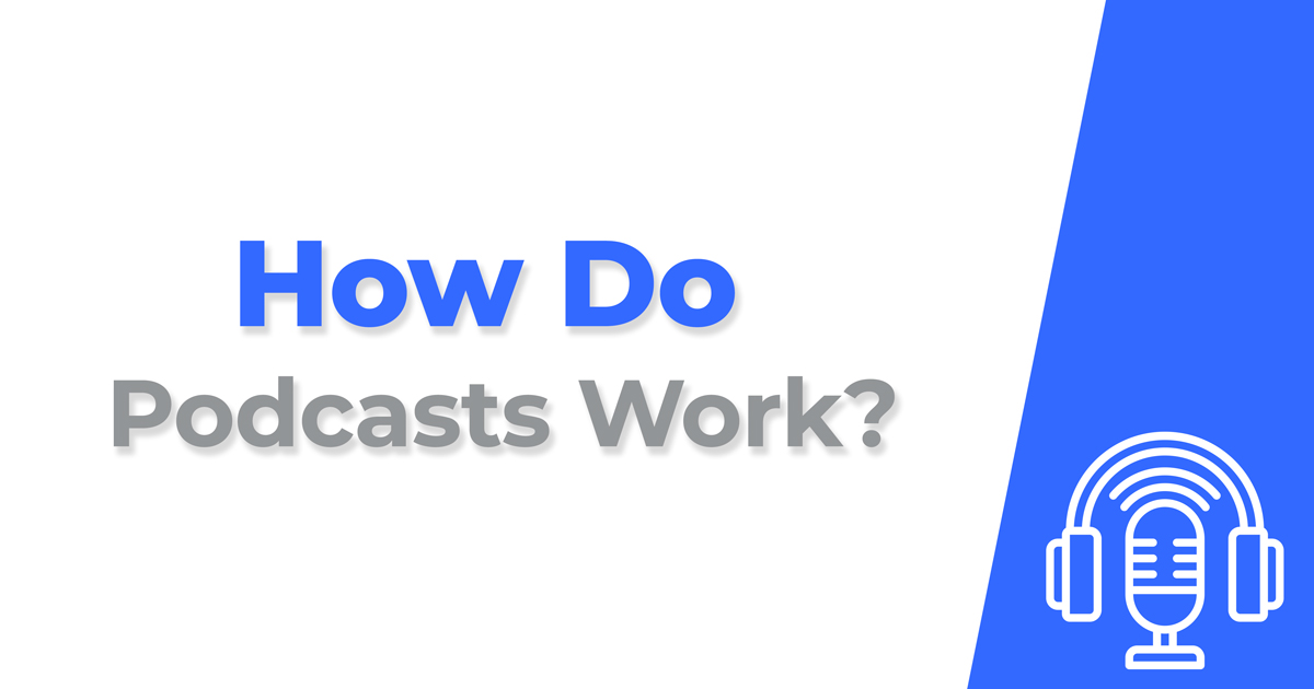 How Do Podcasts Work?