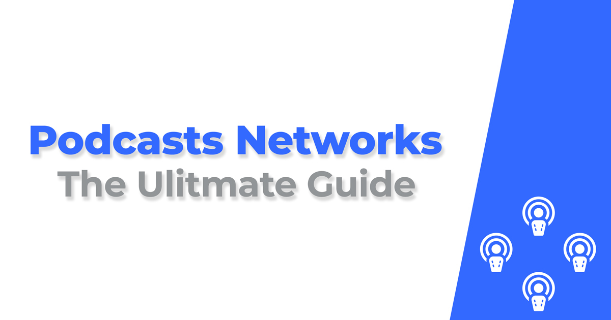Podcast Networks: The Ultimate Guide