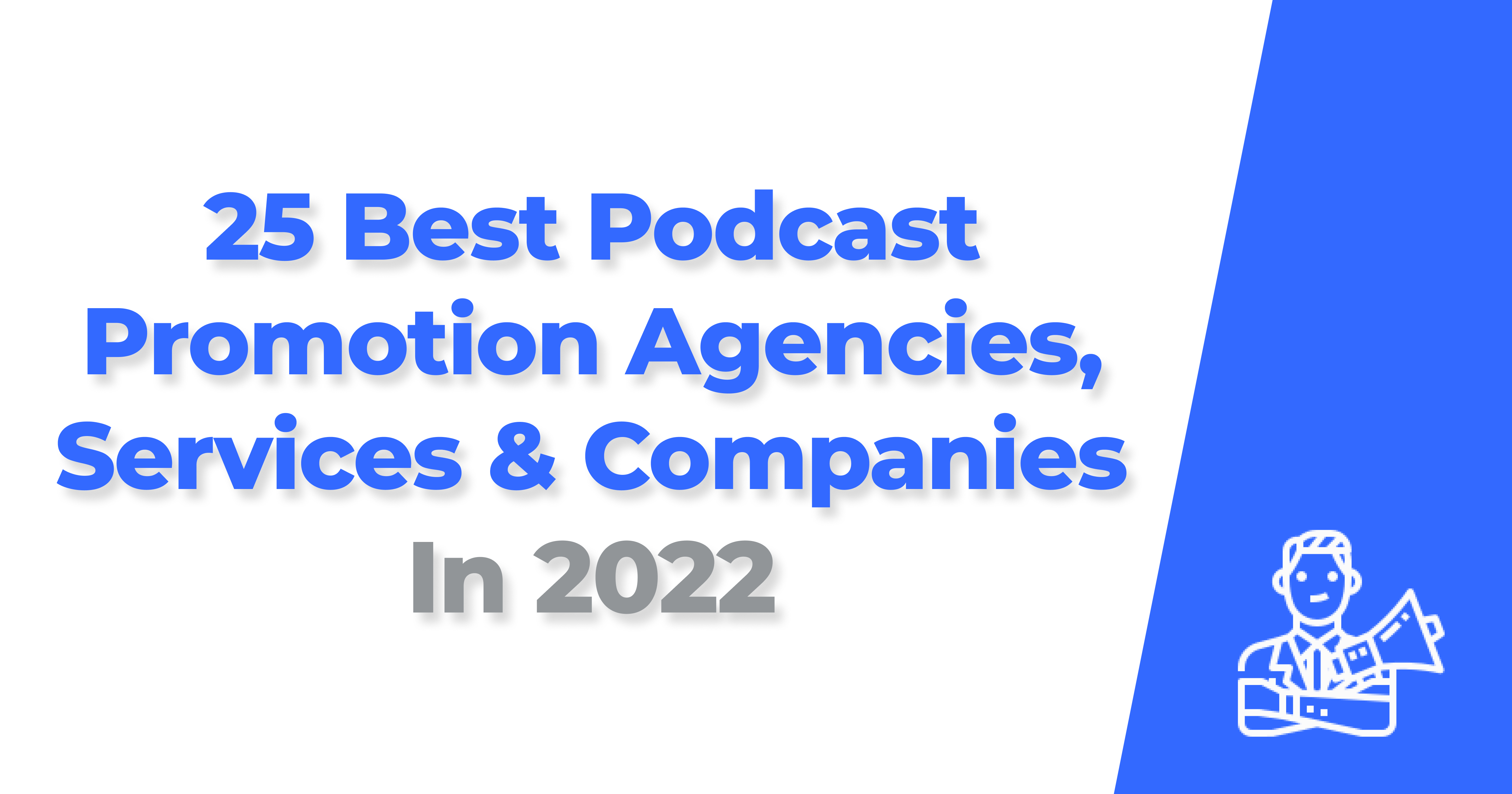 25 Best Podcast Promotion Agencies, Services & Companies In 2022