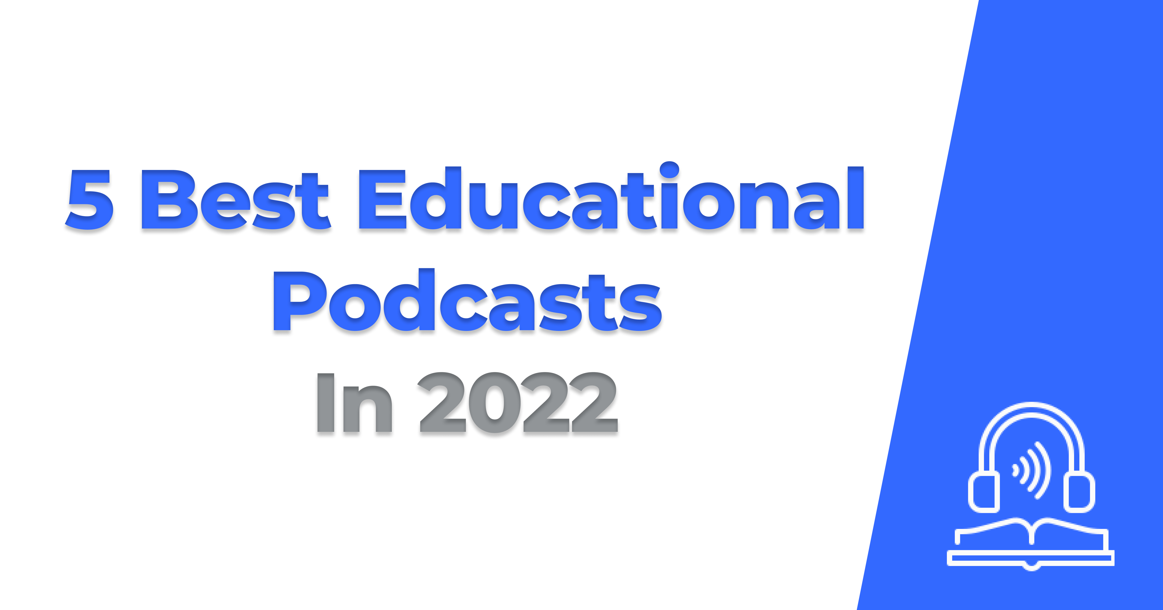 5 Best Educational Podcasts In 2022