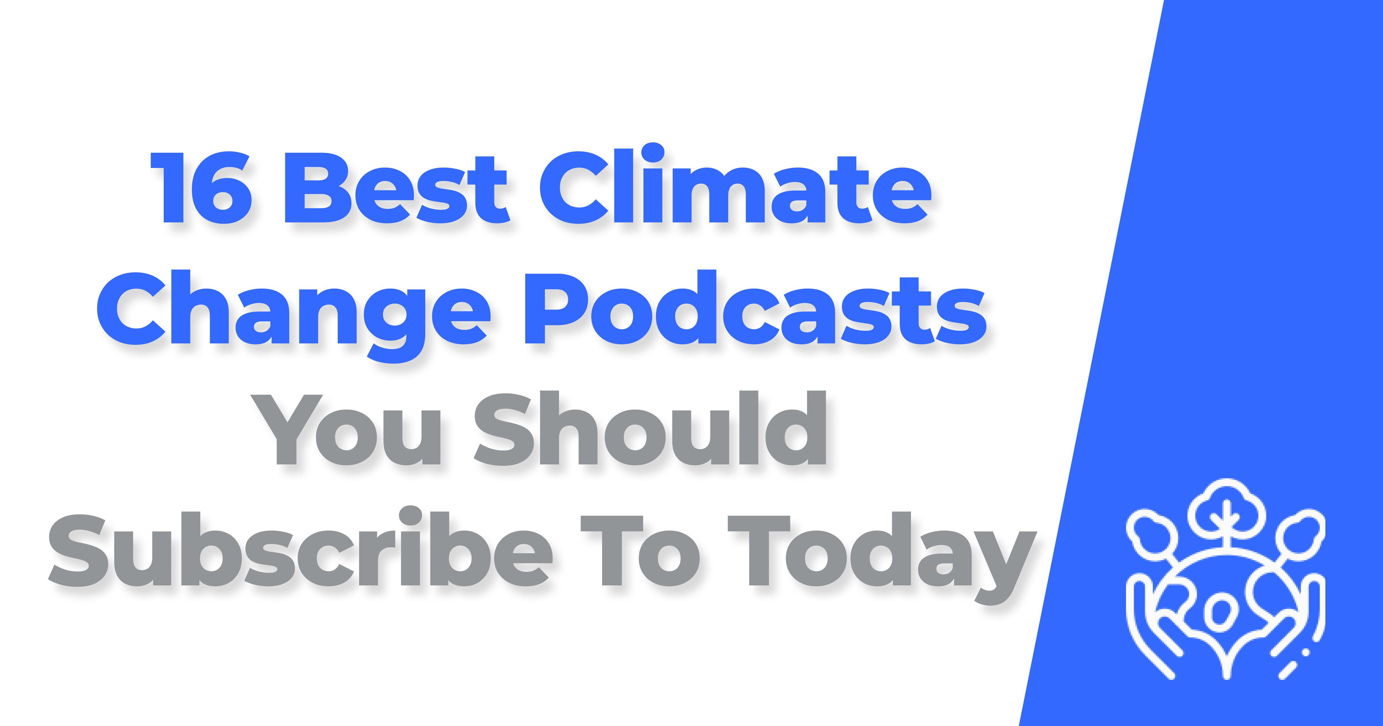 16 Best Climate Change Podcasts You Should Subscribe To Today