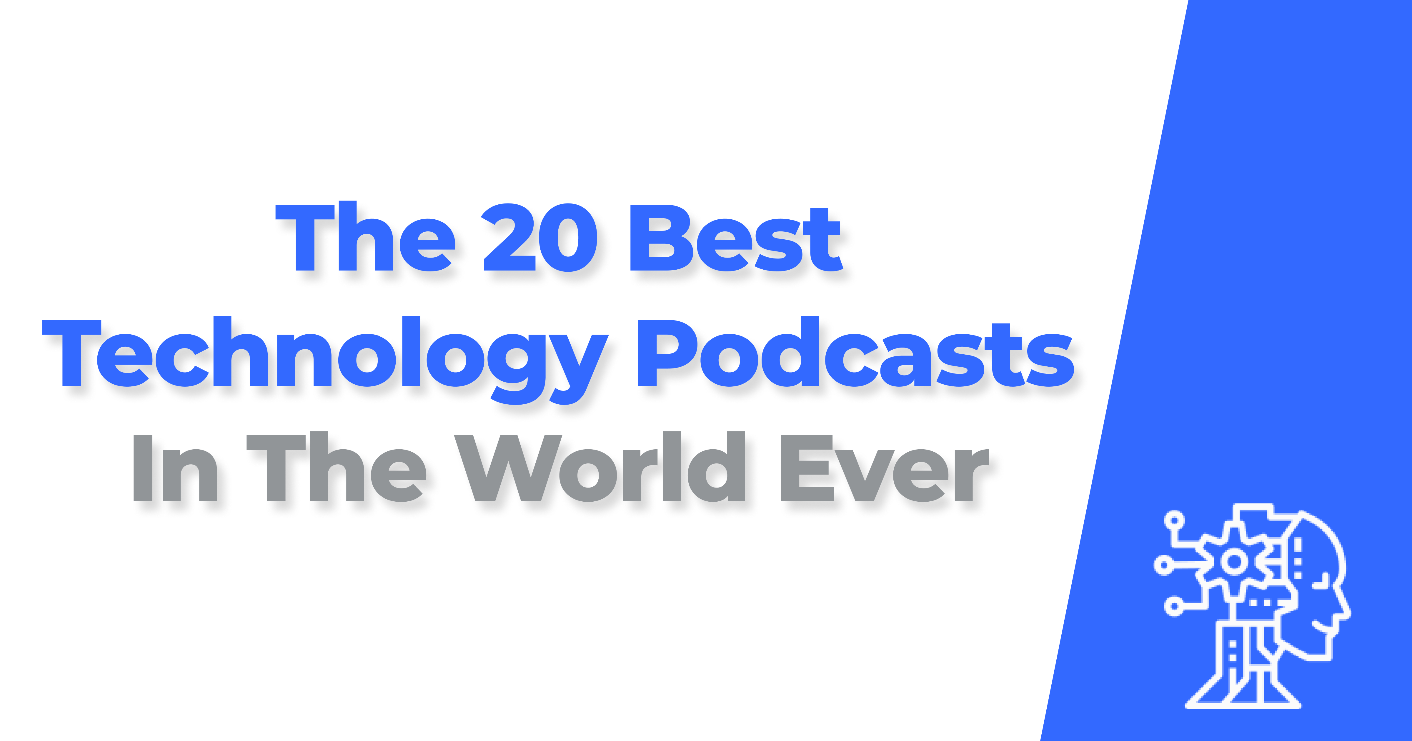 The 20 Best Technology Podcasts In The World Ever