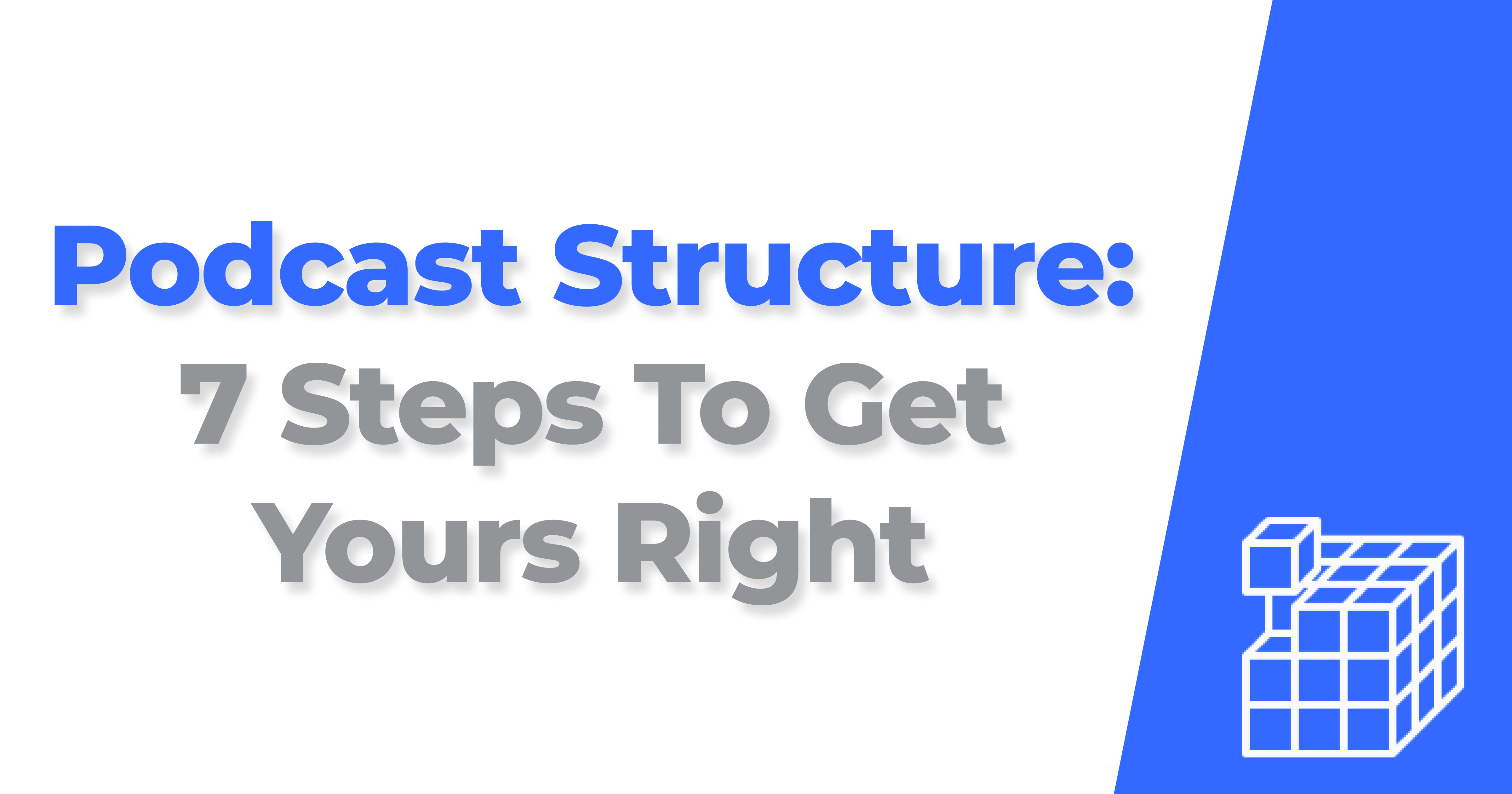 Podcast Structure: 7 Steps To Get Yours Right‍