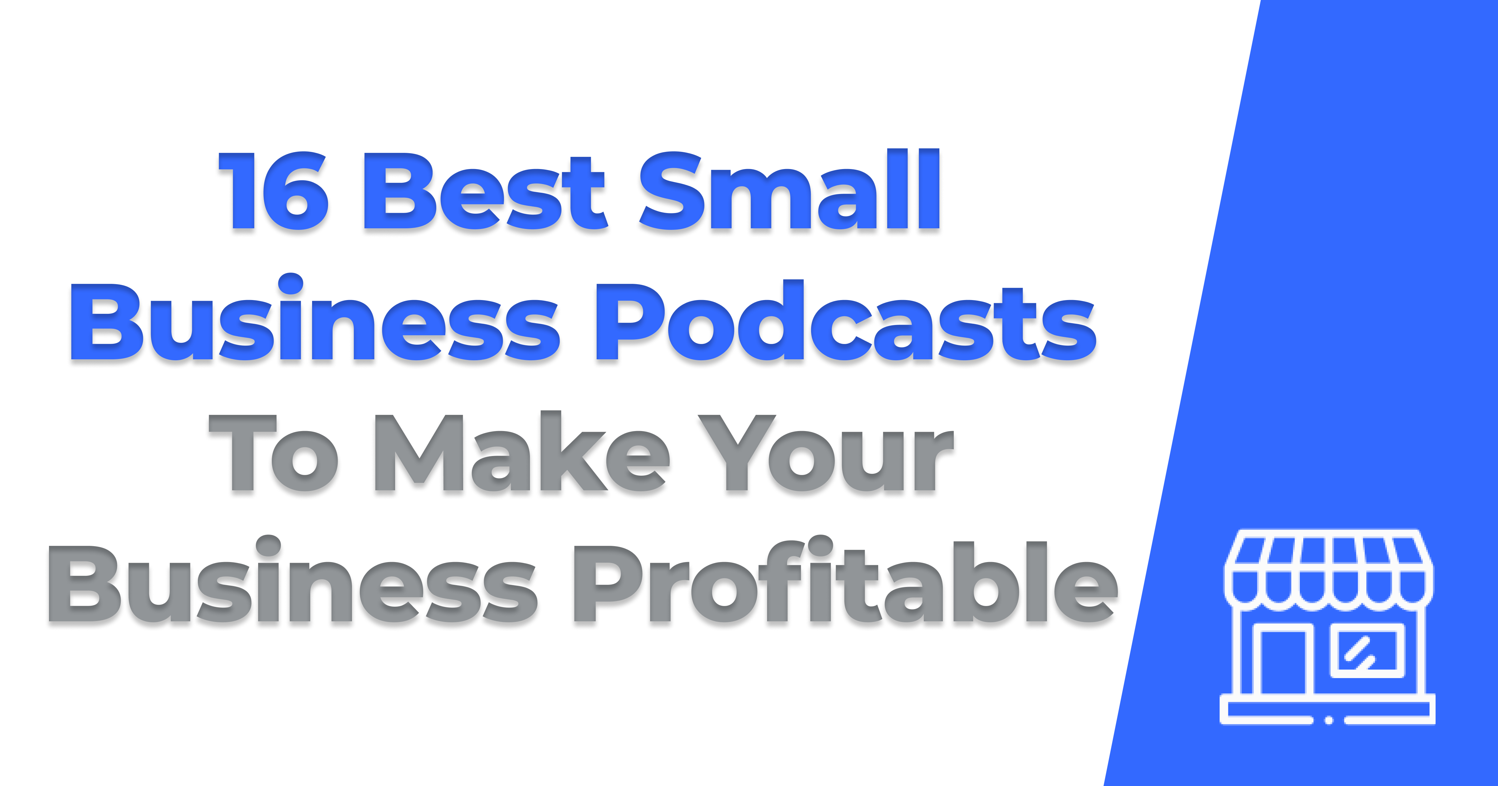 16 Best Small Business Podcasts To Make Your Business Profitable
