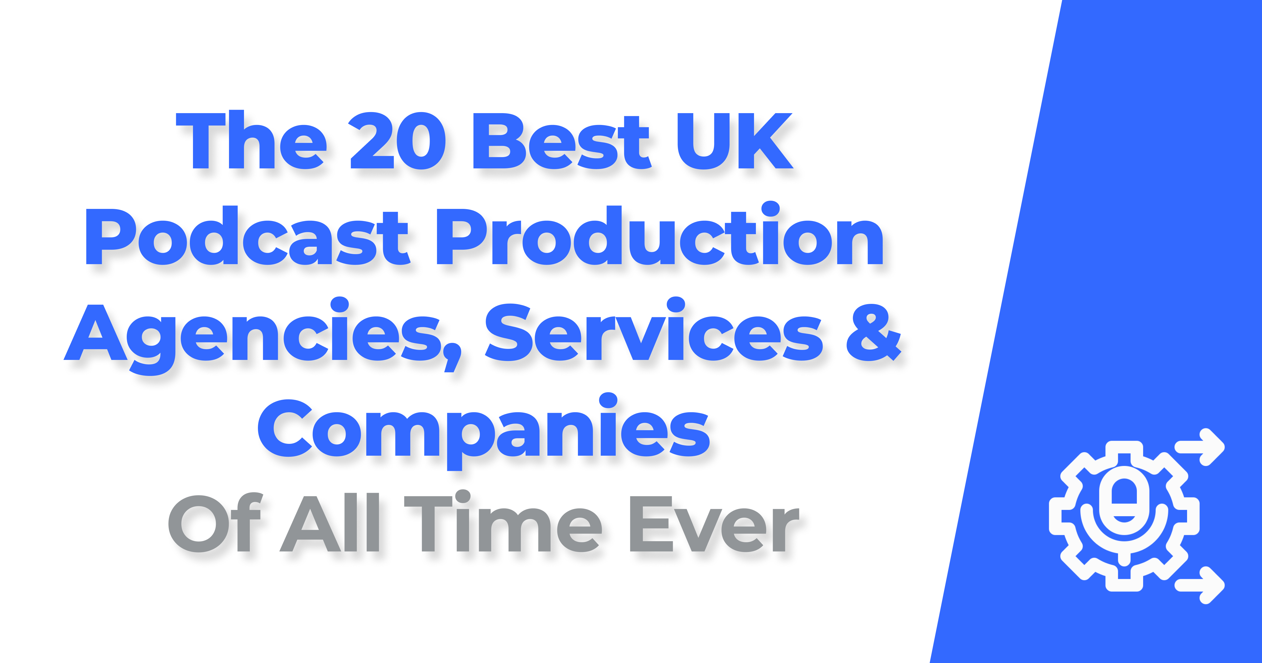 The 20 Best UK Podcast Production Agencies, Services & Companies Of All ...