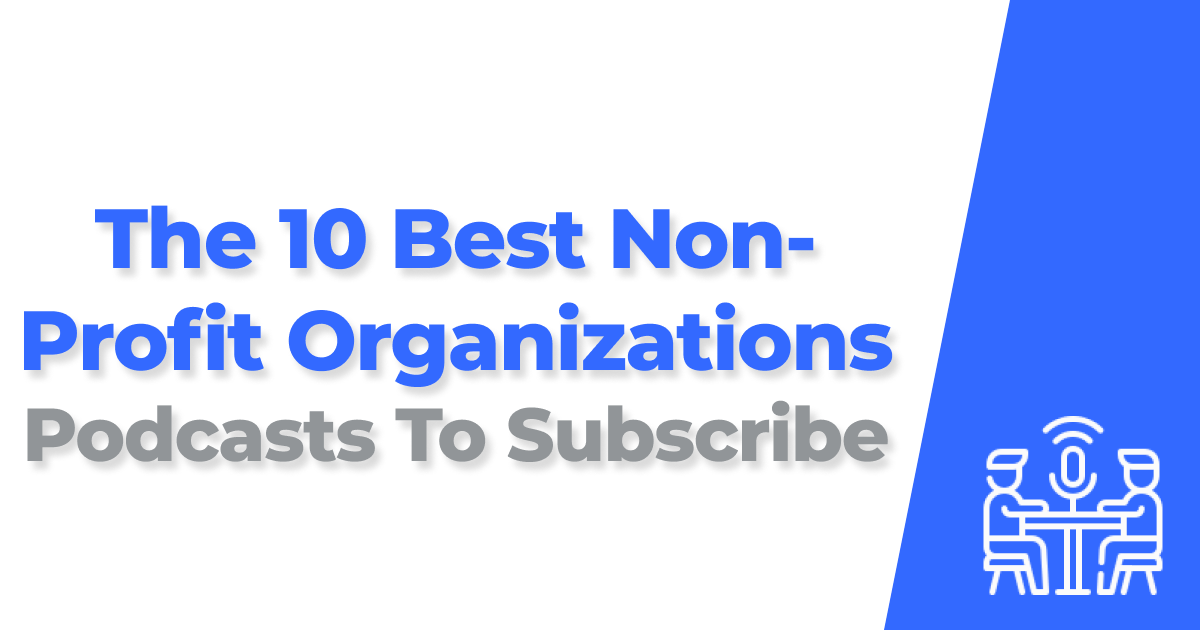 The 10 Best Non-Profit Organizations Podcasts To Subscribe