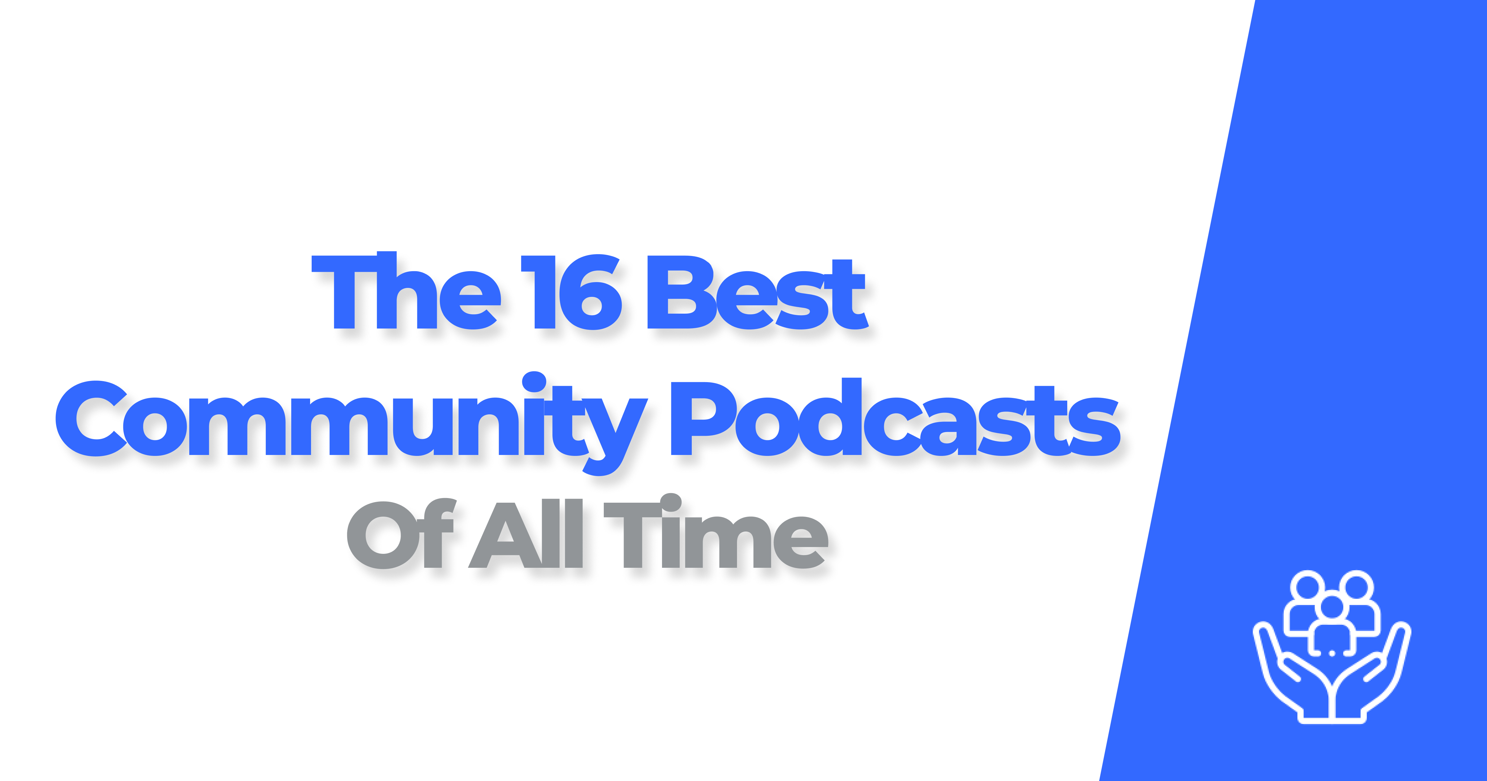 The 16 Best Community Podcasts Of All Time