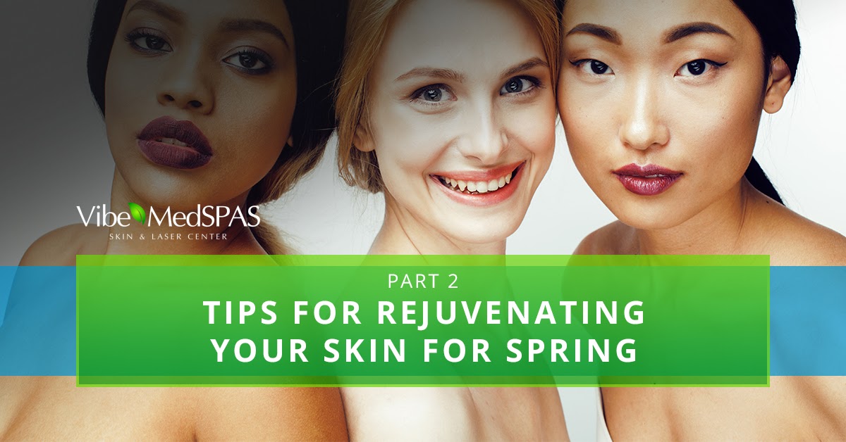 4 TIPS FOR REJUVENATING YOUR SKIN FOR SPRING, PT. 2