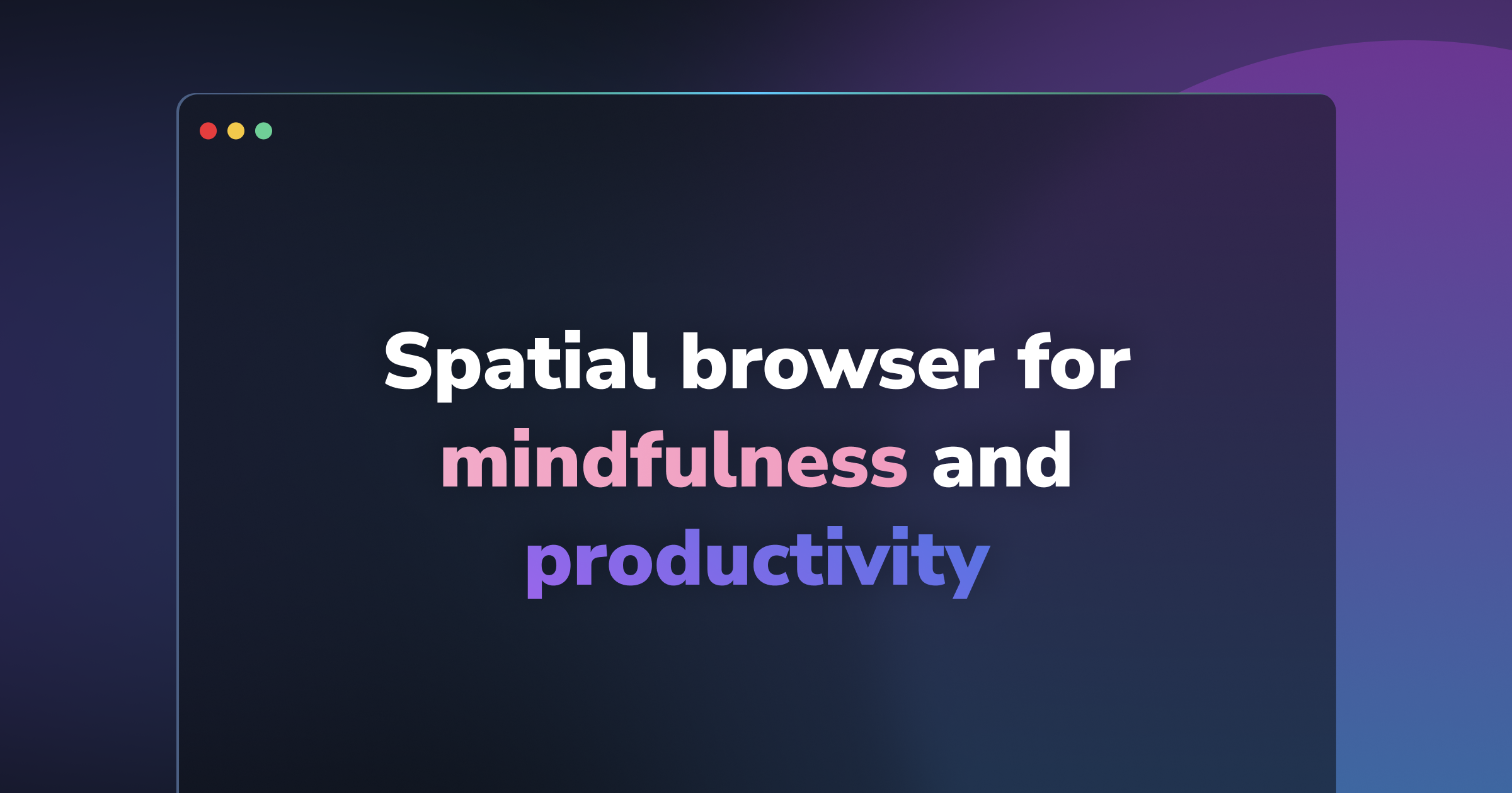 Spatial browser for mindfulness and productivity | Stack