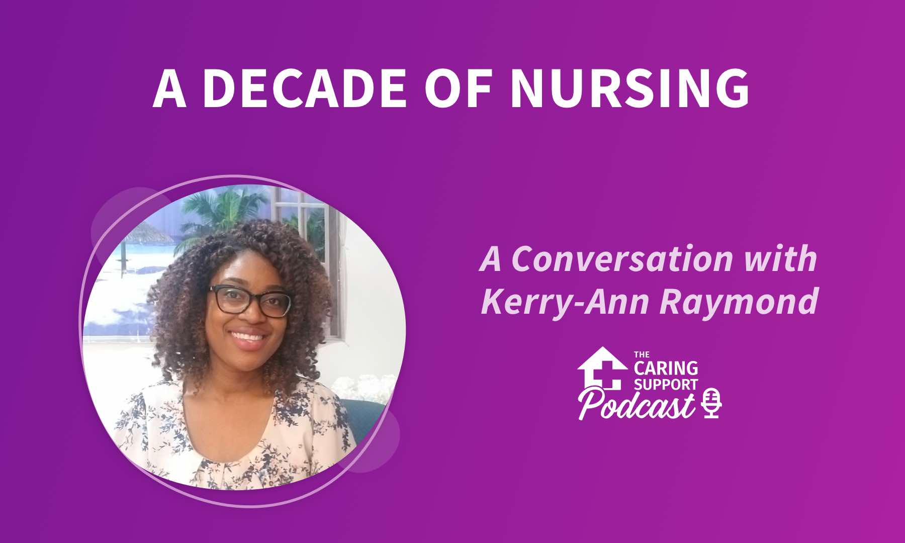 A Decade of Nursing with RN Kerry-Ann Raymond | Caring Support