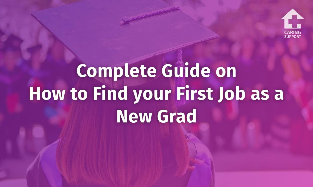 Complete Guide on How to Find your First Job as a New Grad | Caring Support