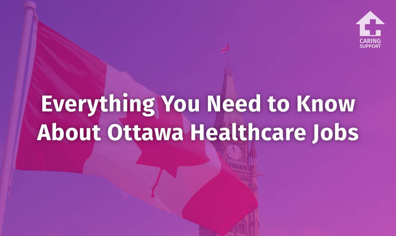 Everything You Need to Know About Ottawa Healthcare Jobs | Caring Support