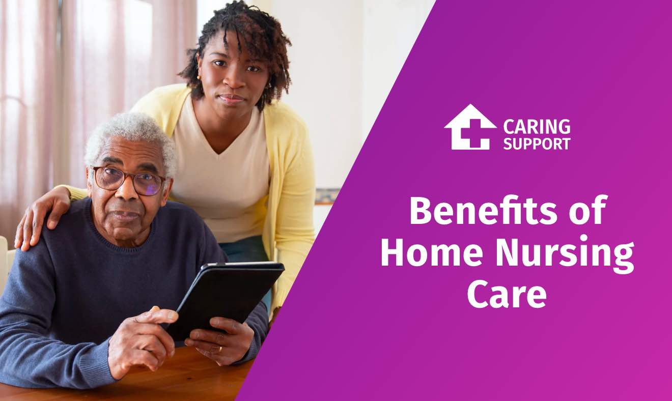 Benefits of Home Nursing Care | Caring Support