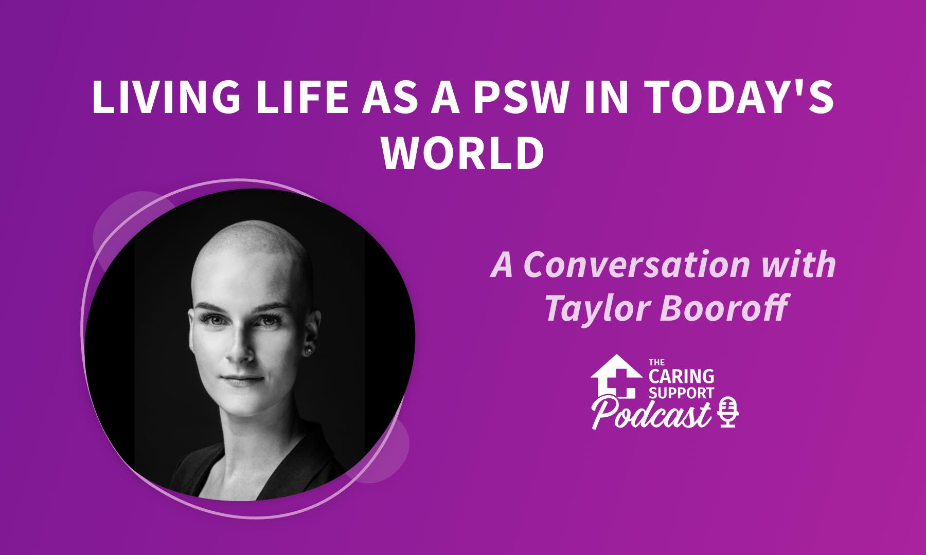 Living Life as a PSW In Today's World - A Conversation with Taylor ...
