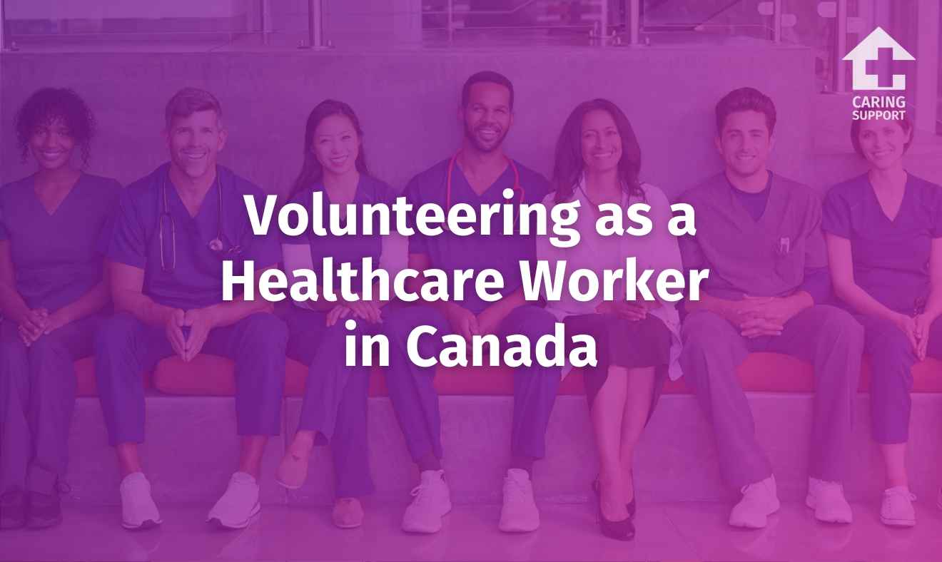 Volunteering as a Healthcare Worker in Canada | Caring Support