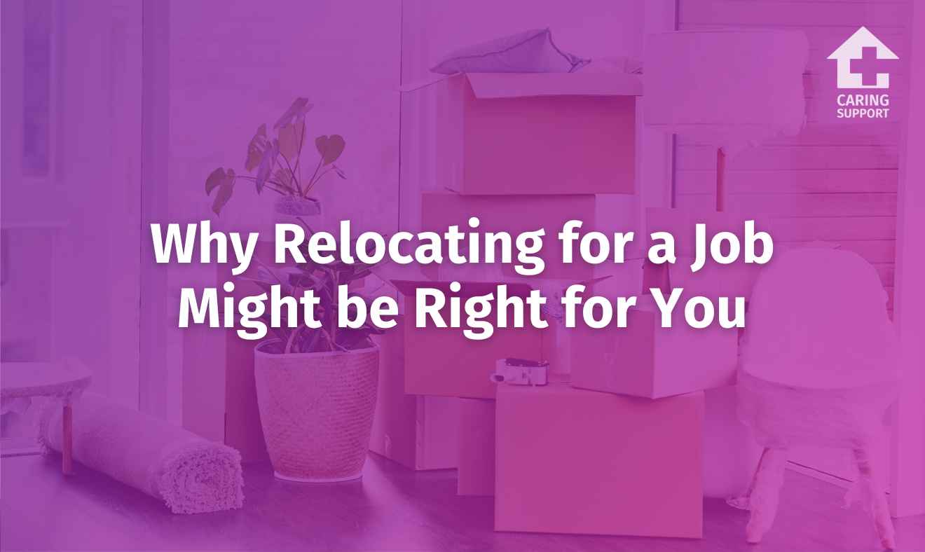 Why Relocating for a Job Might be Right for You | Caring Support