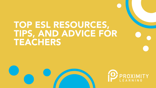 Top ESL Resources, Tips, and Advice for Teachers | Proximity Learning