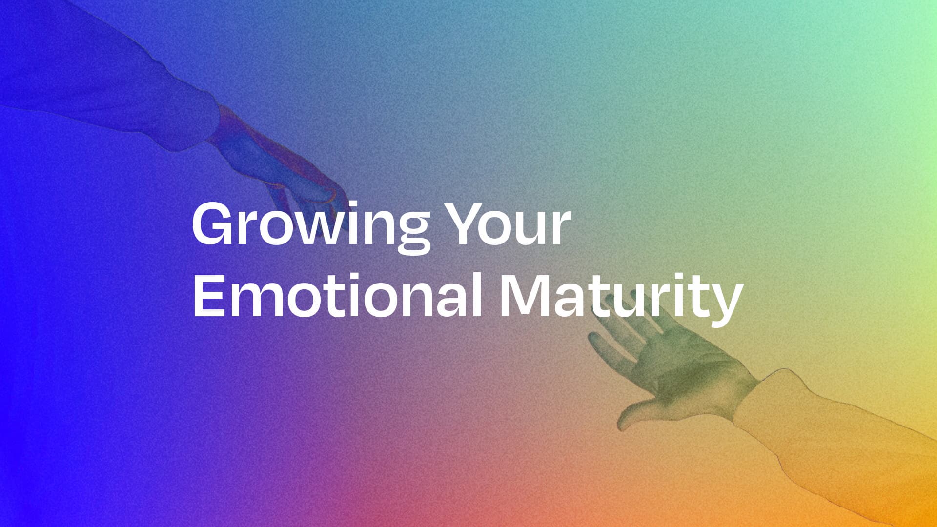 Growing Your Emotional Maturity - Praxis Blog