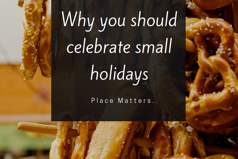 Why You Should Celebrate Small Holidays