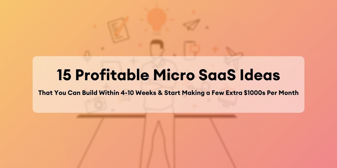 18 Micro SaaS Ideas That You Can Build Within 4 10 Weeks Start Making 18 Micro SaaS Ideas That You Can Build Within 4 10 Weeks Start Making