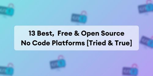 13 Best Open Source No-Code Platforms [Free & Time-Tested]