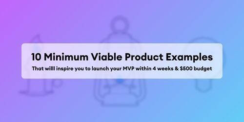 10 Minimum Viable Product Examples That'll Inspire You To Launch Your ...