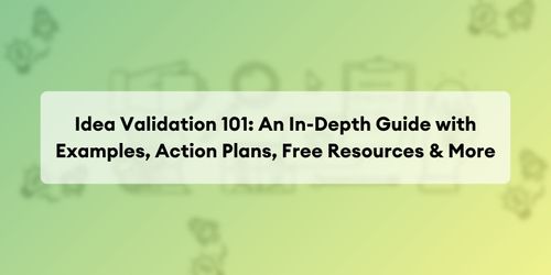 Idea Validation 101: An In-Depth Guide with Examples, Action Plans ...
