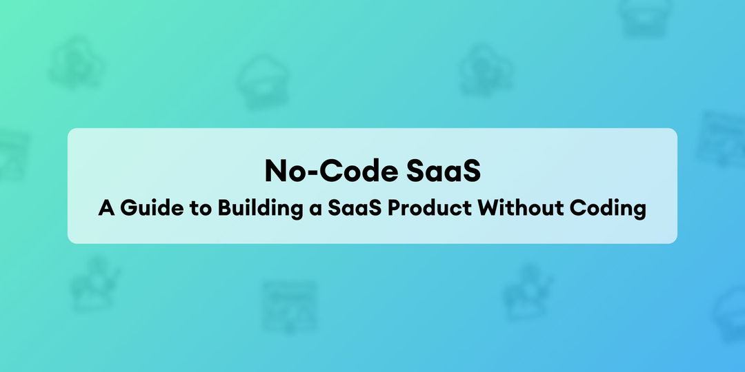No Code SaaS: The Most Definitive Guide to Building a Profitable SaaS ...