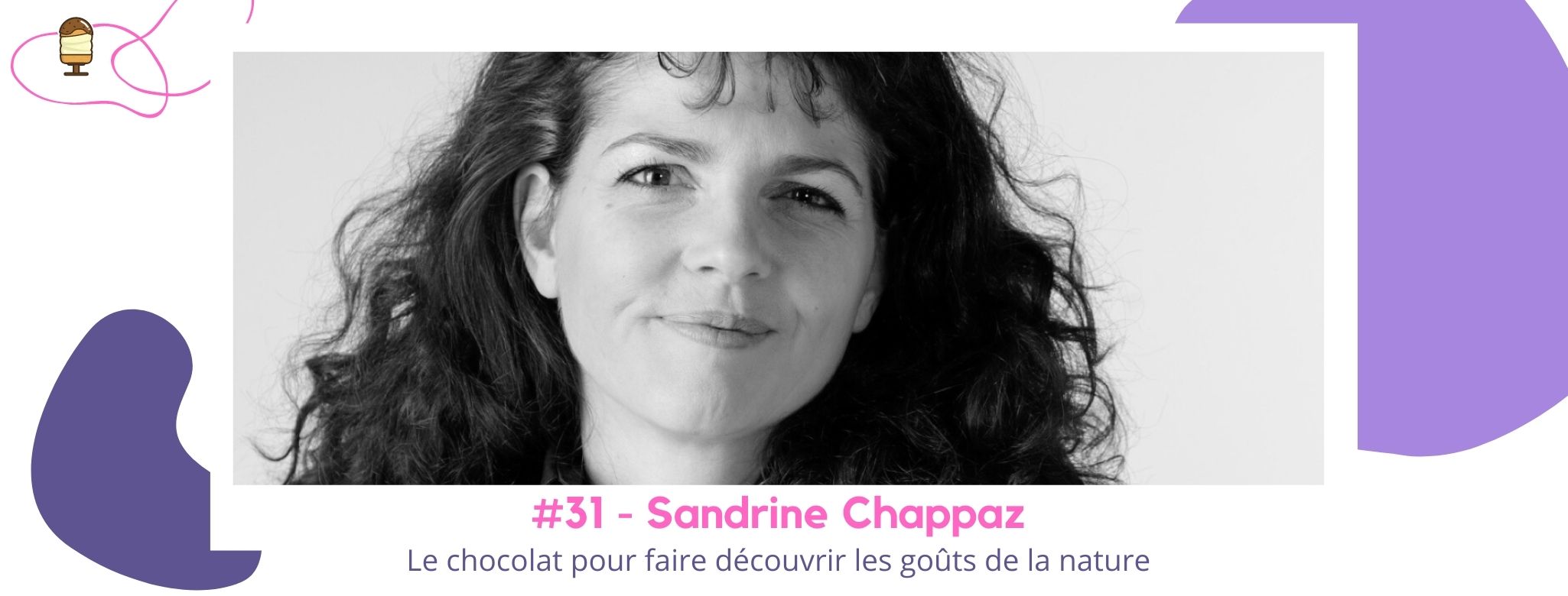 Épisode #31 - Sandrine Chappaz - Le chocolat pour faire découvrir les ...
