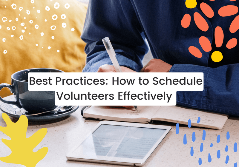 Best Practices: How to Schedule Volunteers Effectively