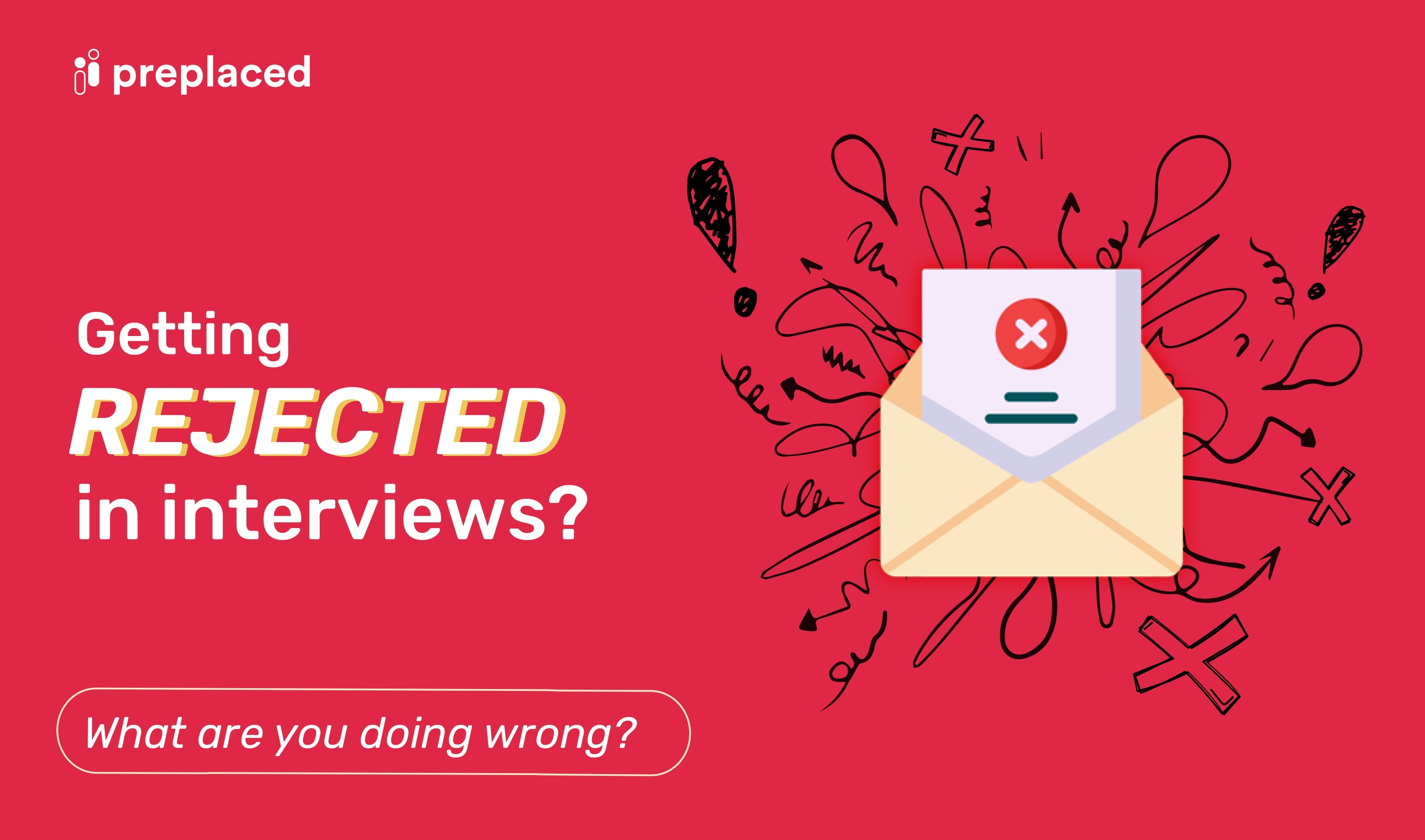 Getting rejected in interviews? What are you doing wrong?