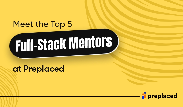 Meet the Top 5 Full-Stack Mentors at Preplaced