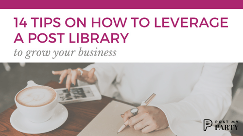 14 Tips on How to Leverage A Post Library to Grow Your Business