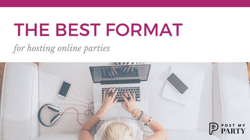 The Best Format for Hosting Online Parties
