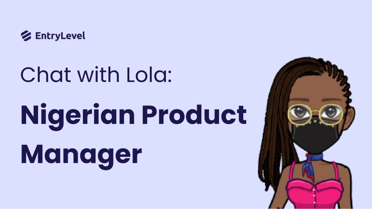 EntryLevel: 👩🏽‍💻 Student Story: How Lola broke into Product Management