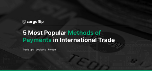 5 Most Popular Methods of Payments in International Trade