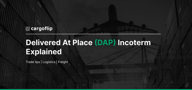 Delivered At Place (DAP) Incoterm Explained