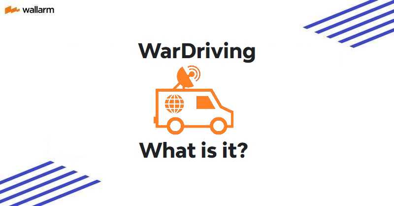 What is WarDriving? Complete Guide 📙 by Wallarm