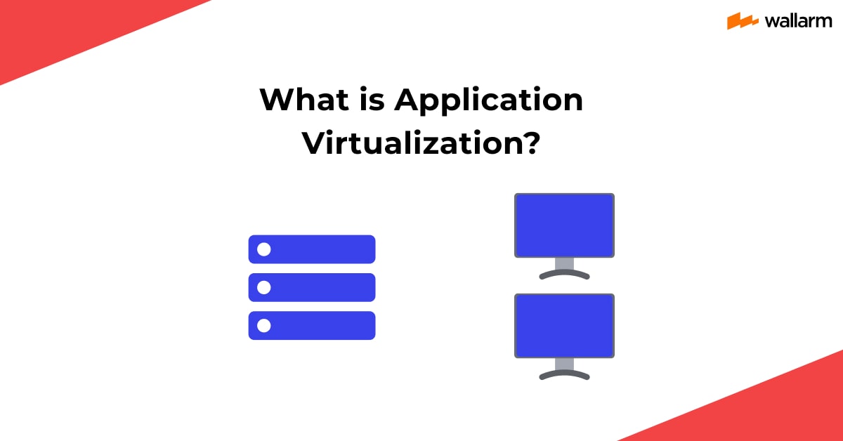 What is Application Virtualization? ⚙️ Example, Types, Benefits