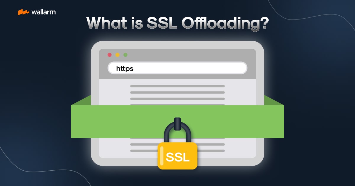 SSL Offloading Decoded: What it means for Your Security Health