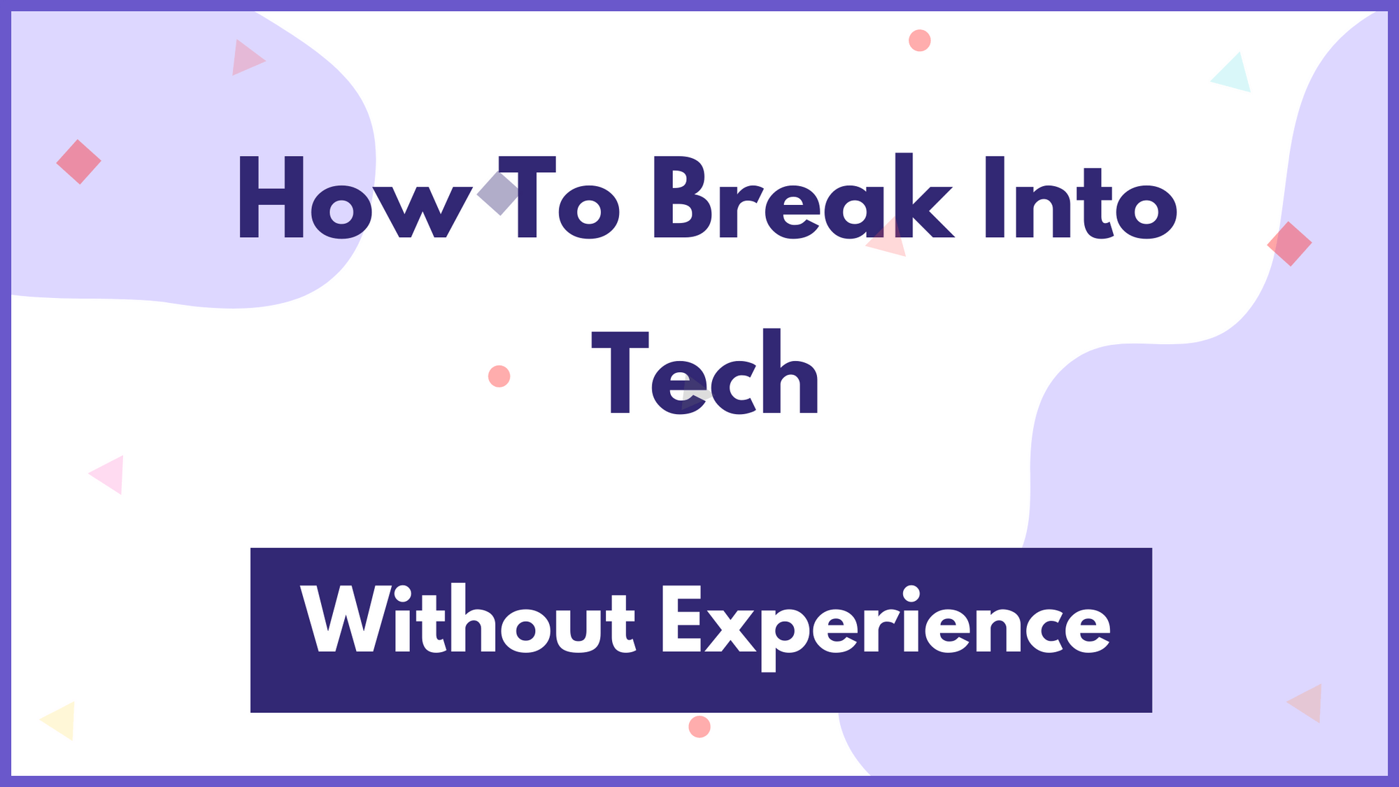 The Ultimate Guide to Breaking into Tech with Zero Experience