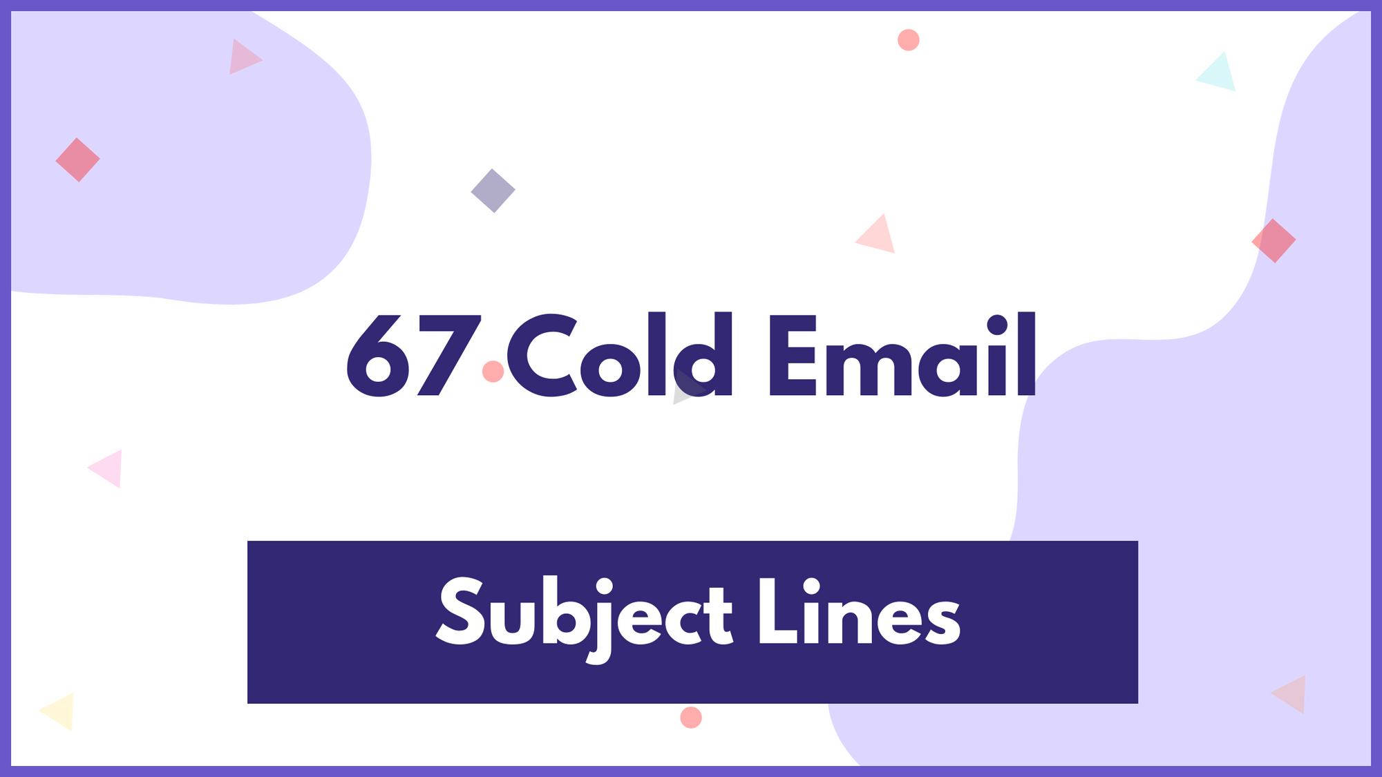 67 Best Cold Email Subject Lines To Guarantee 80% Open rates