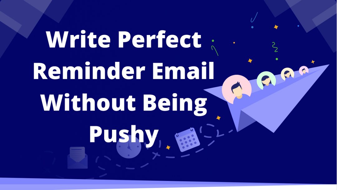 How To Write The Perfect Reminder Email Without Being Pushy