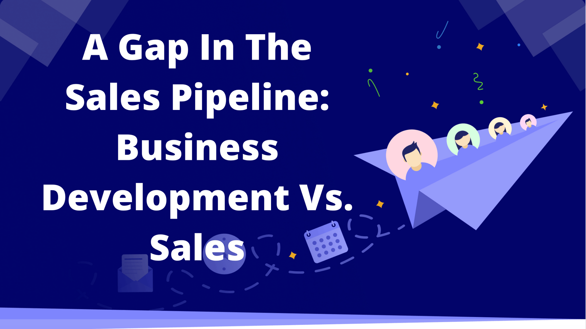 A Gap In The Sales Pipeline: Business Development Vs. Sales